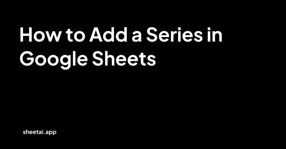 How to Add a Series in Google Sheets